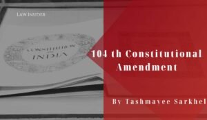 104th Constitutional Amendment: An Overview - LAW INSIDER INDIA ...